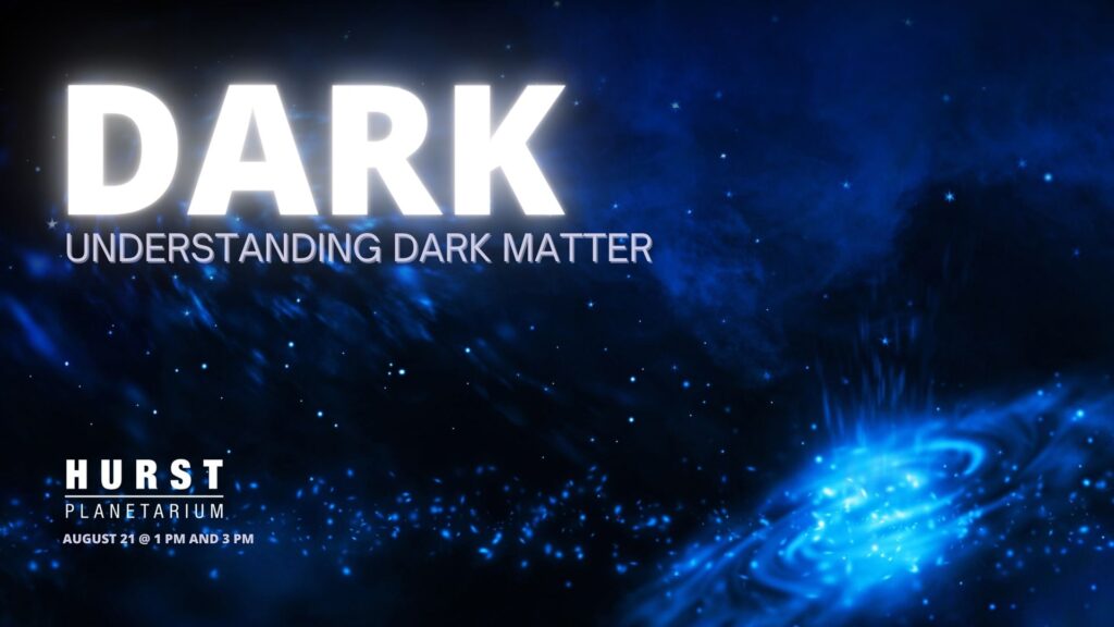 Dark: Understanding Dark Matter - Ella Sharp Museum