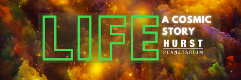 Life: A Cosmic Story - Ella Sharp Museum