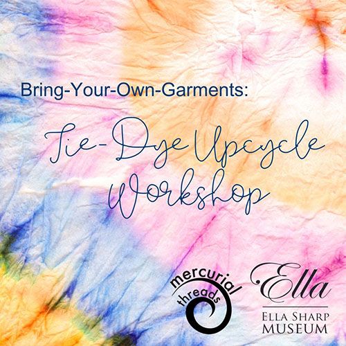 Bring-Your-Own-Garments: Tie Dye Upcycle Workshop - Ella Sharp Museum