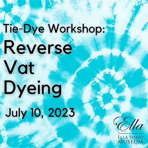 Reverse Vat Dyeing: Tie Dye Workshop - Ella Sharp Museum