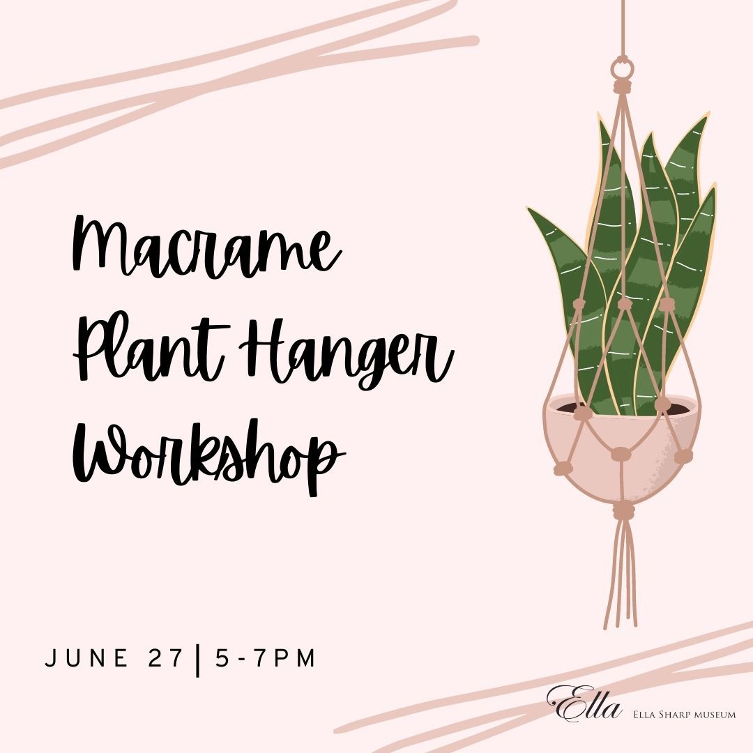 Macrame Plant Hanger Workshop - Ella Sharp Museum