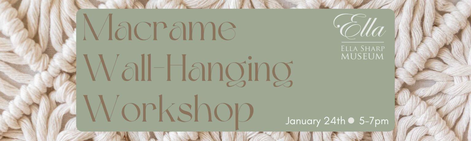 Macrame Wall Hanging Workshop - Ella Sharp Museum