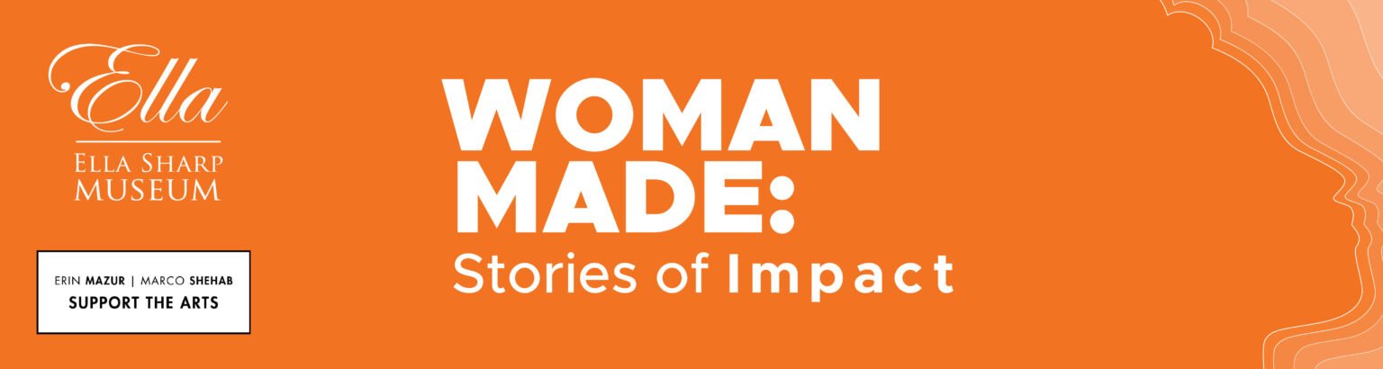 Woman Made: Stories of Impact - Ella Sharp Museum